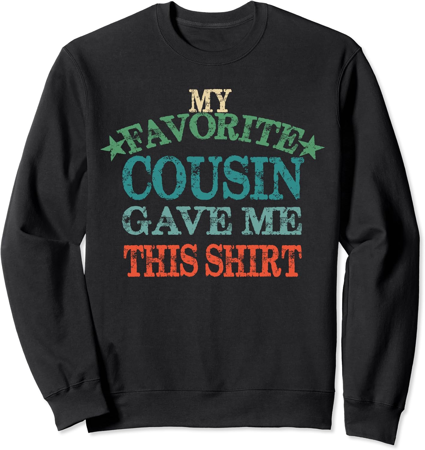My Favorite Cousin Gave Me This Shirt, Vintage Cousins Gift Sweatshirt: Amazon.co.uk: Clothing